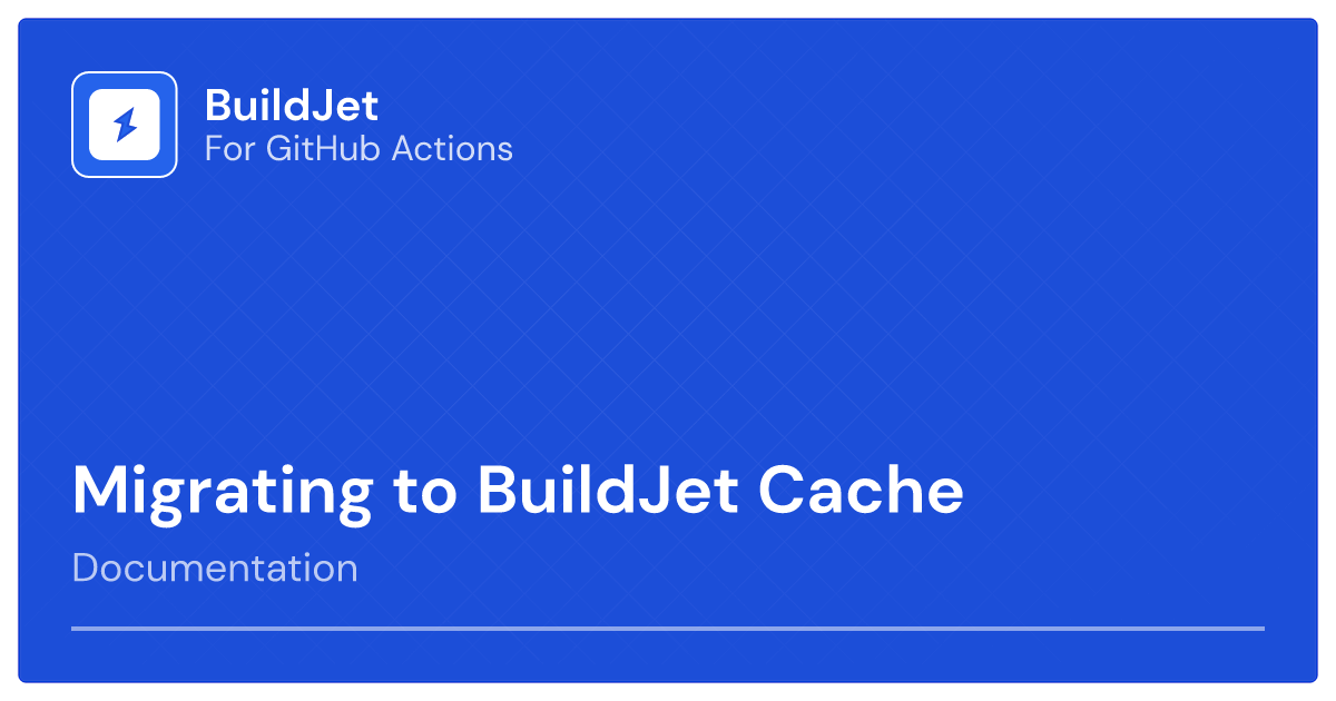 Migrating to BuildJet Cache | BuildJet for GitHub Actions