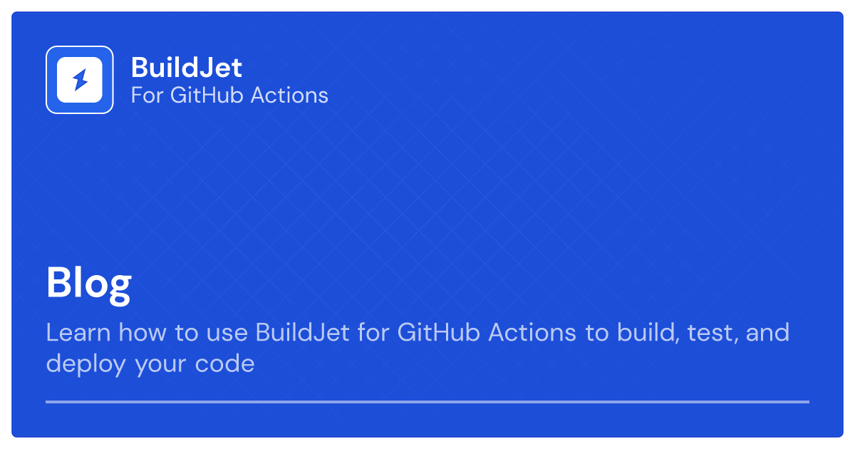 Blog | BuildJet for GitHub Actions | BuildJet for GitHub Actions